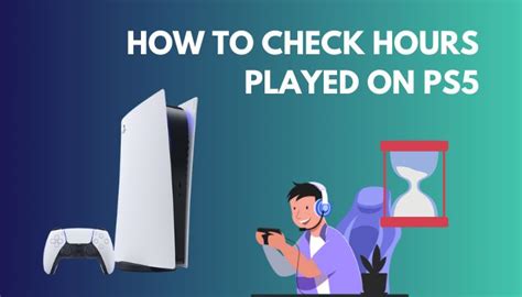 How To Check Hours Played On PS5 [Simple Methods 2024]