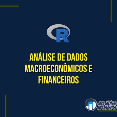 Análise De Dados Macroeconômicos E Financeiros Usando R Área Do Aluno