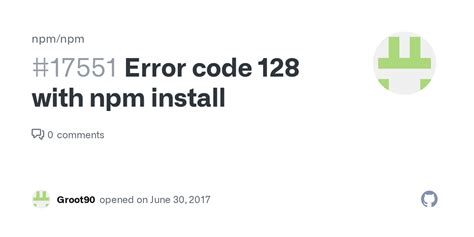 Error Code 128 With Npm Install · Issue 17551 · Npmnpm · Github