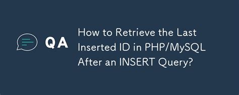 How To Retrieve The Last Inserted Id In Phpmysql After An Insert Query