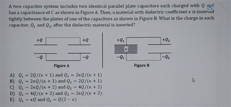 Solved A Two Capacitor System Includes Two Identical Chegg Com