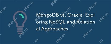 mongodb vs oracle exploring nosql and relational approaches mongodb php cn