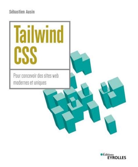 Tailwind Css Pour Concevoir Des Sites Web Modernes Et Uniques Ausin