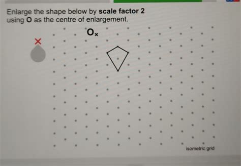 solved enlarge the shape below by scale factor 2 using o as the centre