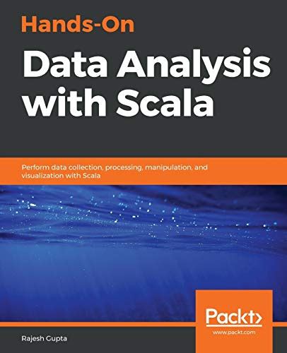 Hands On Data Analysis With Scala Perform Data Collection Processing Manipulation And
