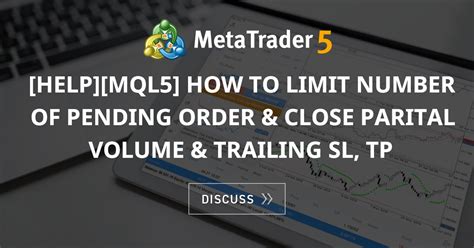 Help Mql5 How To Limit Number Of Pending Order And Close Parital
