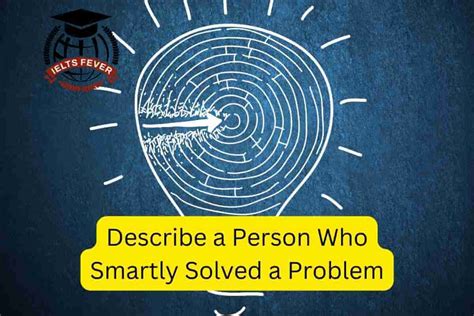Describe A Person Who Smartly Solved A Problem Ielts Fever