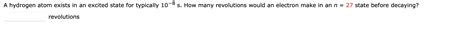 Solved A Hydrogen Atom Exists In An Excited State For
