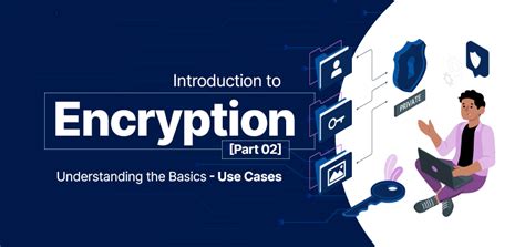 Introduction To Encryption Part 02 Understanding The Basics Use