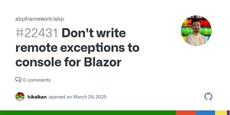 Dont Write Remote Exceptions To Console For Blazor · Issue 22431 · Abpframeworkabp · Github