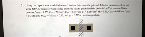 Using The Capacitance Models Discussed In Class Determine The Gate And Diffusion Capacitances