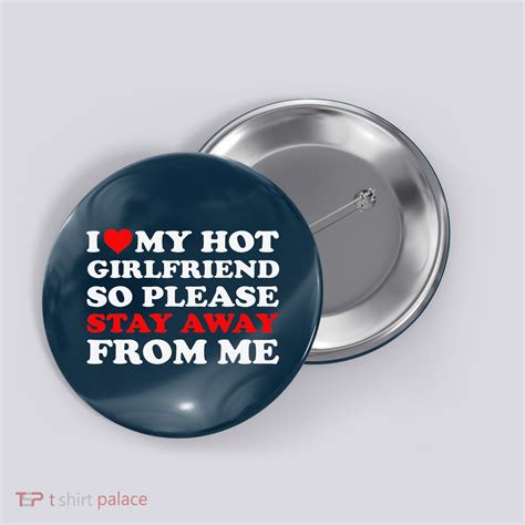 I Love My Hot Girlfriend So Stay Away From Me I Heart My Gf Button