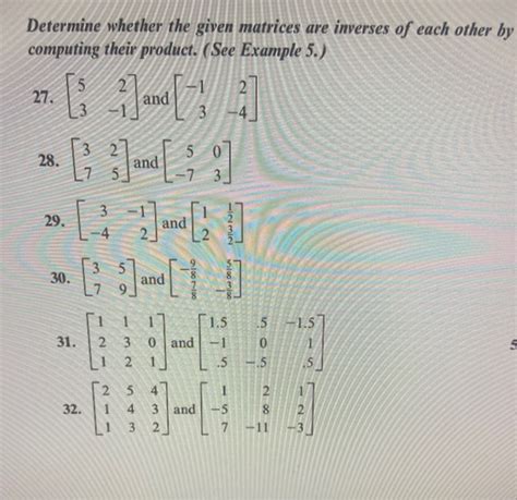 solved determine whether the given matrices are inverses of