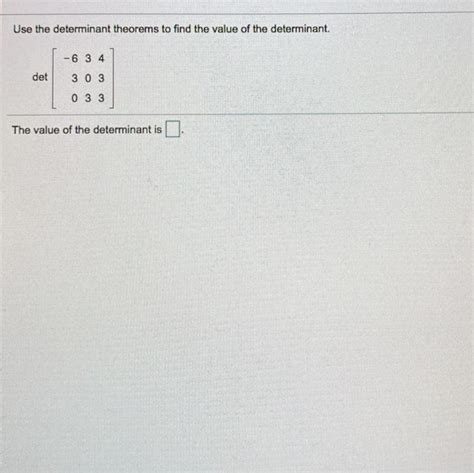 solved use the determinant theorems to find the value of the