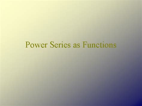 Power Series As Functions Defining Our Function The