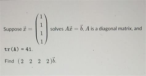 Solved Suppose X⎝⎛1111⎠⎞ Solves Axba Is A Diagonal