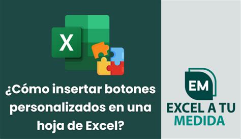 ¿cómo Insertar Botones Personalizados En Una Hoja De Excel Excel A Tu Medida