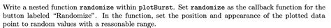 Solved Write A Nested Function Randomize Within Plotburst