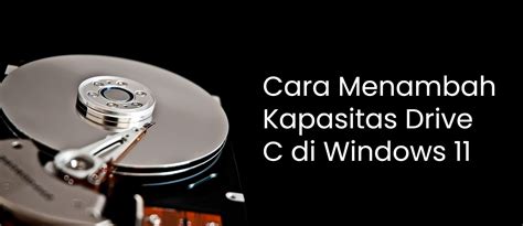 Cara Menambah Kapasitas Drive C Di Windows 11 Leravio