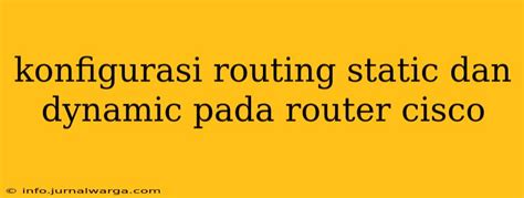 Konfigurasi Routing Static Dan Dynamic Pada Router Cisco