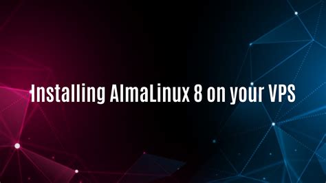 Installing Almalinux 8 On Your Vps The Crowncloud Blog