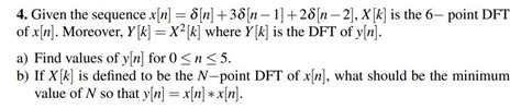 Solved 4 Given The Sequence X[n] δ[n] 3δ[n−1] 2δ[n−2] X[k]