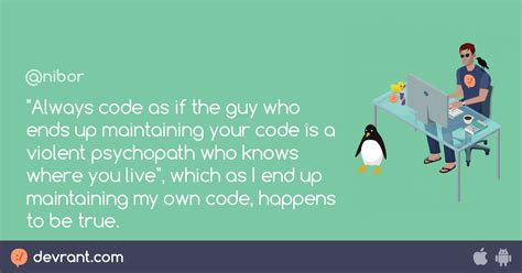 Quote Always Code As If The Guy Who Ends Up Maintaining Your Code Is