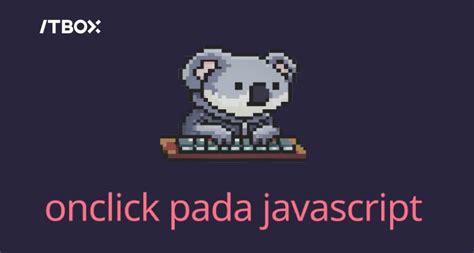 Belajar Javascript Mengenal Event Dan Onclick Pada Javascript Itbox By Course Net