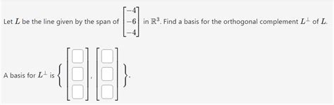 Solved Let L Be The Line Given By The Span Of In Chegg