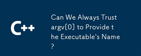 Can We Always Trust Argv 0 To Provide The Executables Name C Phpcn