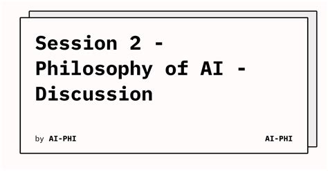 Session 2 Philosophy Of Ai Discussion