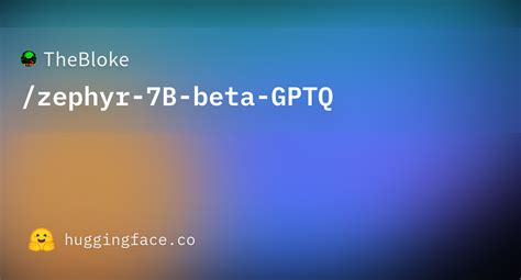 thebloke zephyr 7b beta gptq · hugging face