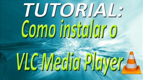 tutorial como instalar o vlc media player hd youtube