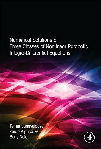 Numerical Solutions Of Three Classes Of Nonlinear Parabolic Integro Differential Equations Ebook