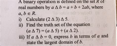 Solved A Binary Operation Is Defined On The Set R Of Real Numbers By A ADelta B A B Ab Where