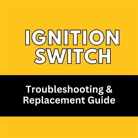 Ignition Switch Troubleshooting Replacement Guide