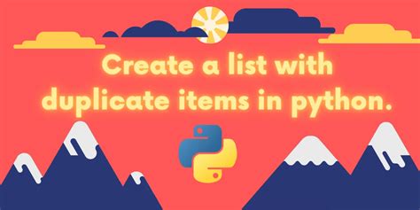 Create A List With Duplicate Items In Python Askpython