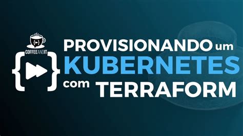 Provisionando Um Kubernetes Com Terraform Youtube