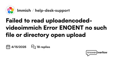 Failed To Read Uploadencoded Videoimmich Error Enoent No Such File Or Directory Open