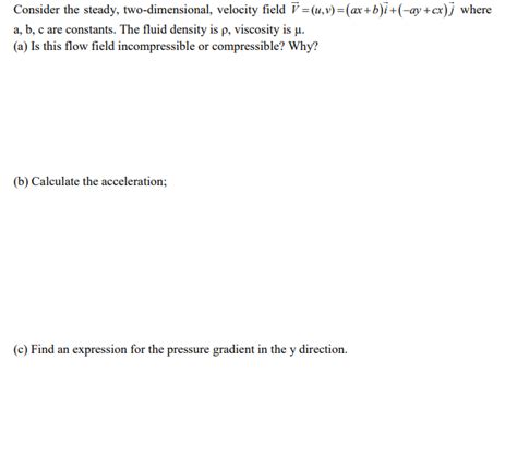 Solved Consider The Steady Two Dimensional Velocity Field Chegg