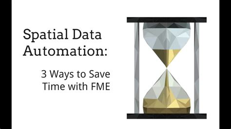 Spatial Data Automation Ways To Save Time With FME FME By Safe Software