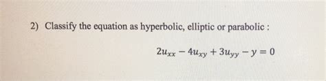 Solved 2 Classify The Equation As Hyperbolic Elliptic Or