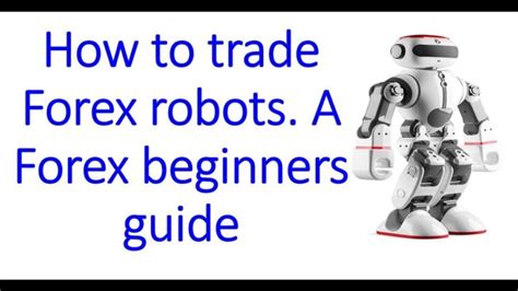 Forex Beginners A Guide To Ea Trading And Robot Advantages How To Trade