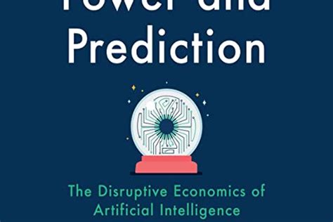 Power And Prediction · The Disruptive Economics Of Artificial