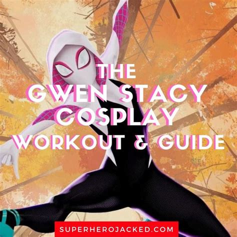 Gwen Stacy Workout And Cosplay Guide Train To Become Spider Gwen Gwen Stacy Workout Movie
