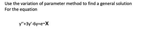 Solved Use The Variation Of Parameter Method To Find A