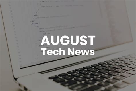 August Tech Insights Leading Stories And Innovations