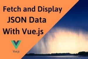 Vue Js Get And Display JSON Data With Fetch And Axios How To Create Apps