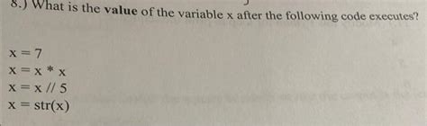Solved 8 What Is The Value Of The Variable X After The