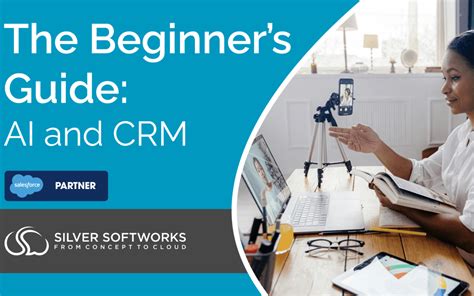The Beginners Guide To Ai And Crm Silver Softworks